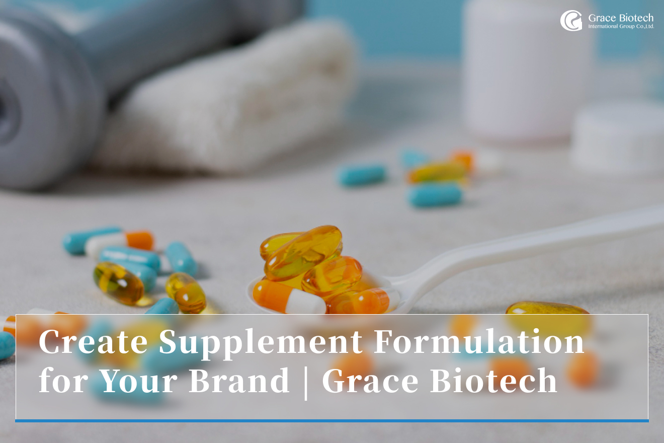 Grace Biotech | Create Supplement Formulation for Your Brand